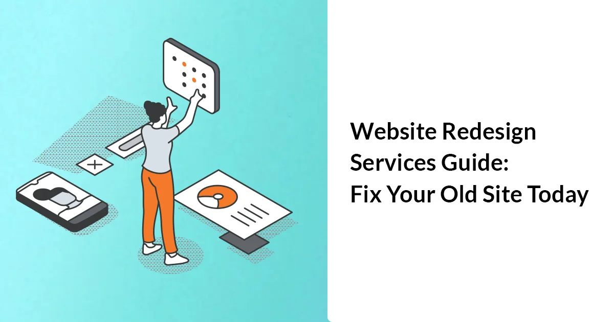 Website Redesign Services Guide: Fix Your Old Site Today